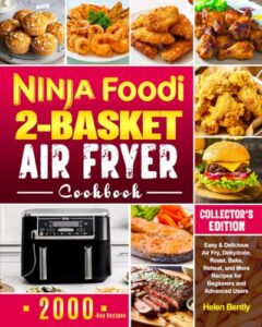 ninja foodi 2-basket air fryer cookbook: easy & delicious air fry, dehydrate, roast, bake, reheat, and more recipes for beginners and advanced users