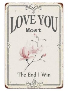 love you most the end i win 20x30 cm metal vintage look decoration crafts sign for home kitchen bathroom farm garden garage inspirational quotes wall decor