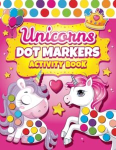 dot markers activity book unicorns: easy guided big dots | dot coloring book for kids & toddlers | preschool kindergarten activities | gifts for toddler girls (dot markers coloring books)