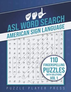 asl word search american sign language -110 fingerspelling puzzles with solutions vol 1: american sign language alphabet word search games for signing learning practice