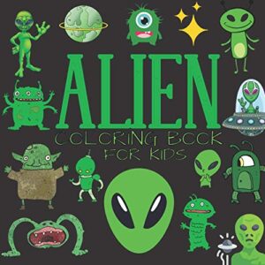 alien coloring book for kids: funny aliens designs for boys and girls:monsters,ufo,space saucers,rockets and more! gifts for children