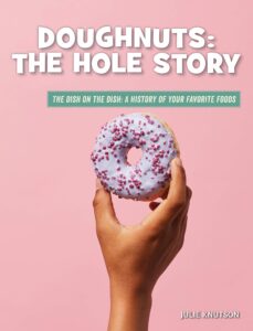 doughnuts: the hole story (21st century skills library: the dish on the dish: a history of your favorite foods)