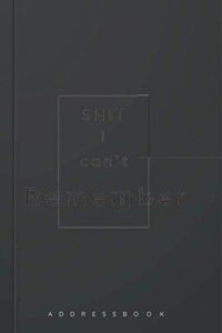 address book: shit i can't remember cover collection (black), address book for contacts, phone numbers, email, alphabetical organizer journal notebook ... books) 6 x 9 inches, 109 pages, 1040 entries