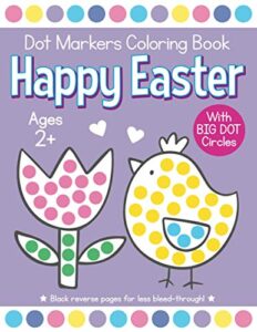 happy easter dot markers coloring book ages 2+: easy toddler and preschool kids paint dauber activity easter basket stuffer (easter dot marker coloring)