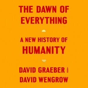 the dawn of everything: a new history of humanity