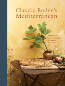 claudia roden's mediterranean: treasured recipes from a lifetime of travel [a cookbook]