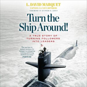 turn the ship around!: a true story of turning followers into leaders