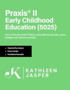 praxis ii early childhood education (5025): how to pass the praxis 5025 by using navaed test prep, study guide, proven strategies, practice test questions, and relevant examples