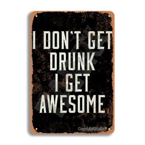 i don't get drunk i get awesome metal vintage look 20x30 cm decoration painting sign for home kitchen bathroom farm garden garage inspirational quotes wall decor