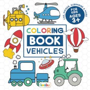 coloring book vehicles for kids: for preschool children ages 3-5 - car, truck, digger & many more things that go to color for boys & girls (coloring books for preschool children ages 3-5)