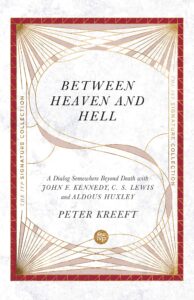 between heaven and hell: a dialog somewhere beyond death with john f. kennedy, c. s. lewis and aldous huxley (the ivp signature collection)