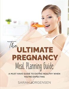 the ultimate pregnancy meal planning guide: a must have guide to eating healthy when you're expecting