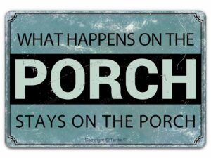 what happens on the porch stays on the porch vintage look 8x12 inch metal decoration art sign for home kitchen bathroom farm garden garage inspirational quotes wall decor