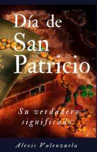 dia de san patricio , su verdadero significado. (spanish edition)