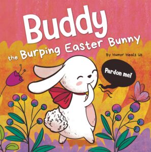 buddy the burping bunny: a rhyming, read aloud story book, perfect easter basket gift for boys and girls (farting adventures book 19)