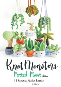 knotmonsters: potted plants edition: 12 amigurumi crochet patterns