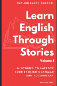 learn english through stories: 16 stories to improve your english vocabulary (learn english through stories: 16 stories to improve your english grammar and english vocabulary)