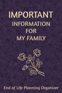 important information for my family: end of life planning organizer. a book for when i'm gone