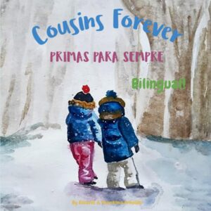 cousins forever - primas para sempre: Α bilingual children's book in portuguese and english (portuguese bilingual books - fostering creativity in kids (european and brazilian portuguese editions))