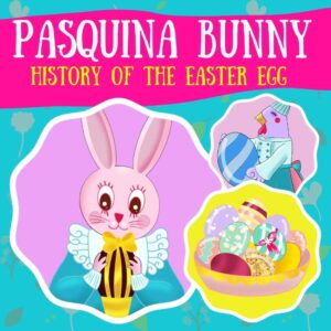 pasquina bunny - history of the easter egg: a sweet easter book for kids aged 4-9