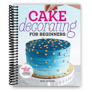 cake decorating for beginners: a step-by-step guide to decorating like a pro