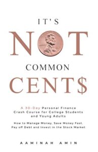 it's not common cent$: a 30-day personal finance crash course for college students and young adults. how to manage money, save money fast, pay off debt and invest in the stock market.