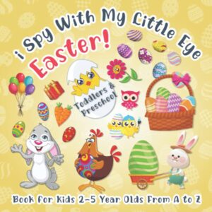 i spy with my little eye easter! book for kids 2-5 year olds toddlers & preschool from a to z: fun educational guessing game interactive picture ... more...) learning alphabet a-z activity book