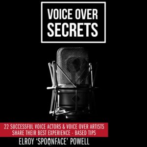 voice over secrets: 22 successful voice actors & voice over artists share their best experience - based tips