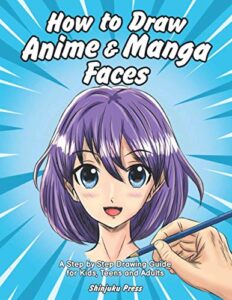 how to draw anime & manga faces: a step by step drawing guide for kids, teens and adults