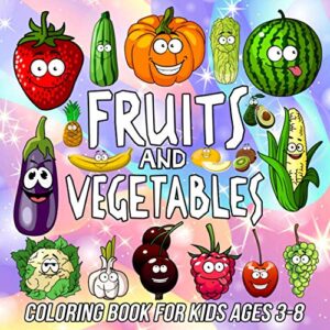 fruits and vegetables coloring book for kids ages 3-8: learning coloring pages for girls and boys filled with cute drawing illustrations of avocado, ... cucumber, eggplant, tomato and many more!