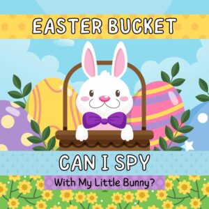 can i spy easter bucket with my little bunny? : colourful fun guessing & interactive book for kids ages 2-5 | picture booklet for preschoolers and toddlers