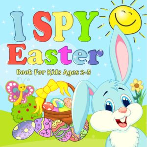 i spy easter book for kids ages 2-5: a fun activity stuff guessing game for kid (toddler and preschool gift) - let's play and learn abc alphabet (find and search with my little eye funny things)