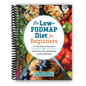 the low-fodmap diet for beginners: a 7-day plan to beat bloat and soothe your gut with recipes for fast ibs relief