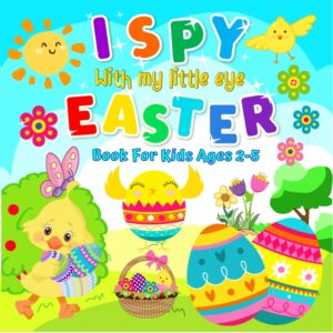 i spy with my little eye easter book for kids ages 2-5: a fun activity happy easter things guessing game for kid, toddler & preschool, full-color pages gift - let's play and learn abc alphabet