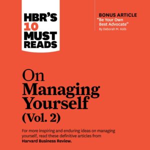 hbr's 10 must reads on managing yourself, vol. 2: hbr's 10 must reads series