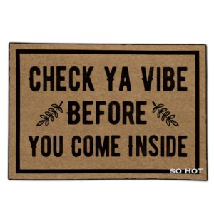 so hot funny door mat custom indoor check ya vibe before you come inside23.6x15.6 inch home and office decorative entry rug garden/kitchen/bedroom mat non-slip rubber