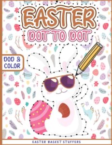 easter basket stuffers: easter dot to dot activity book for kids ages 4-8: connect the dots puzzle book with easter themes to paint cute illustrations ... and more! (easter basket stuffers for kids!)