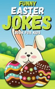 funny easter jokes book for kids: a hilarious easter basket stuffer for kids