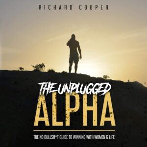 the unplugged alpha: the no bullsh*t guide to winning with women & life