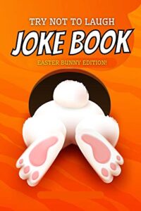 try not to laugh! - joke book - easter bunny edition: crazy interactive hilarious easter jokes and riddles | gift for kids age 7-9, 9-12 | "knock, knock" and more!