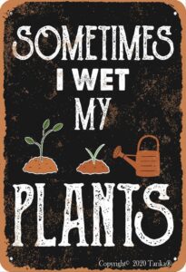 sometimes i wet my plants retro look 8x12 inch metal decoration art sign for home kitchen bathroom farm garden garage inspirational quotes wall decor