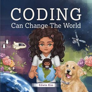 coding can change the world: a story picture book for kids ages 7-10