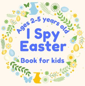 i spy easter book for kids ages 2-5 years: fun easter activity book for toddlers and preschool