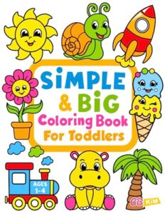 simple & big coloring book for toddler: 100 easy and fun coloring pages for kids, preschool and kindergarten