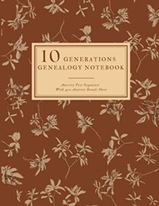 10 generations genealogy notebook with 400 ancestor details sheet: ancestry tree organizer, family pedigree chart, genealogy workbooks with charts, ... (genealogy organizer charts and forms)