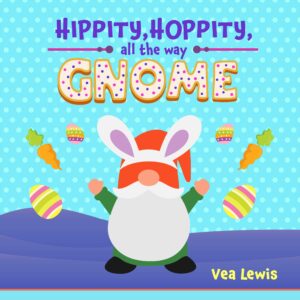 hippity hoppity all the way gnome: an easter story for kids (holiday hollow books)