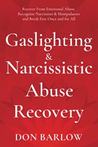 gaslighting & narcissistic abuse recovery: recover from emotional abuse, recognize narcissists & manipulators and break free once and for all