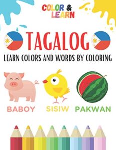 tagalog: learn colors and words by coloring - use visual memory to remember vocabulary & colors in tagalog (animals, fruits, vegetables, traditional ... fun - kids and adults (philippines filipino)