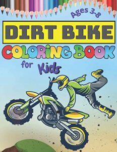 dirt bike coloring book for kids ages 3-8: children coloring pages filled with motocross designs, cute gift for boys who love dirt bikes (toddlers preschoolers & kindergarten)