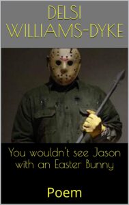 you wouldn't see jason with an easter bunny: poem